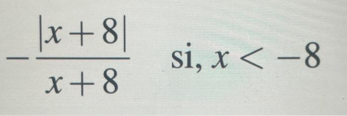 Solved −x+8∣x+8∣ si, x