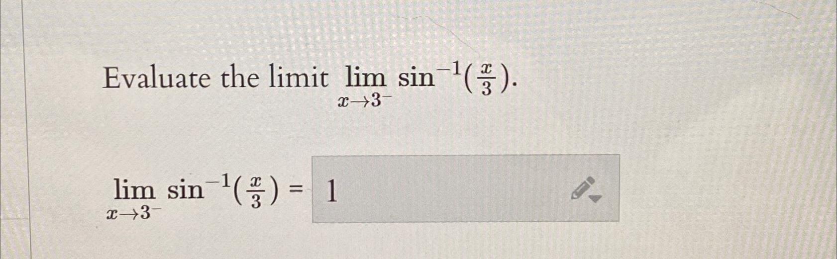 Solved Evaluate the limit limx→3-sin-1(x3).limx→3-sin-1(x3)= | Chegg.com