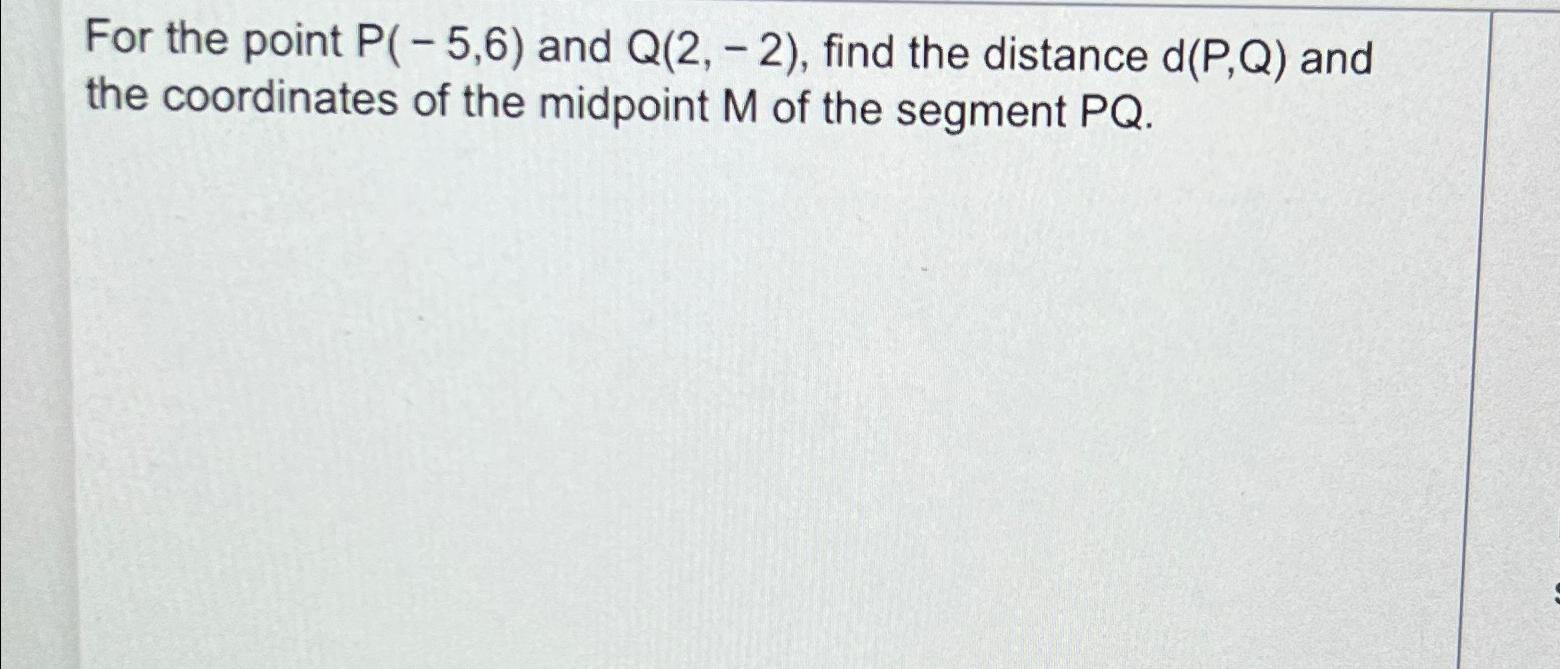 Solved For the point P(-5,6) ﻿and Q(2,-2), ﻿find the | Chegg.com