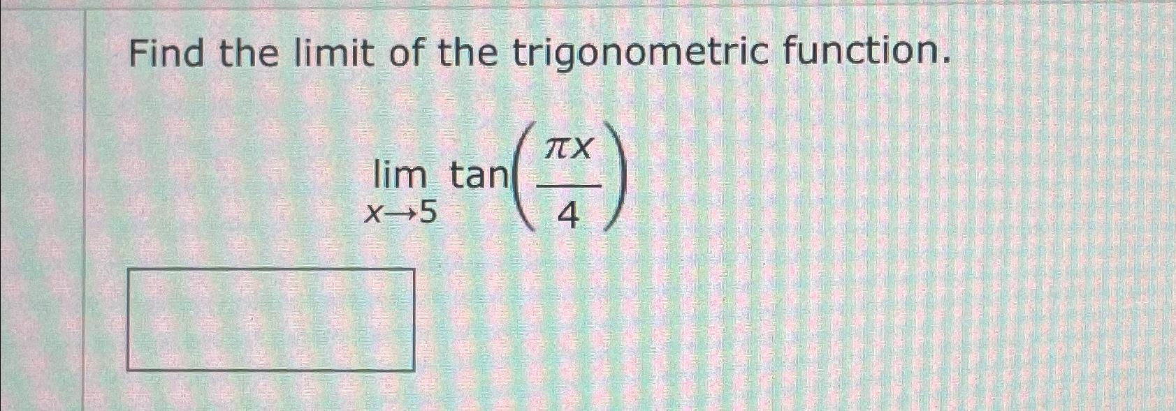 Solved Find the limit of the trigonometric | Chegg.com