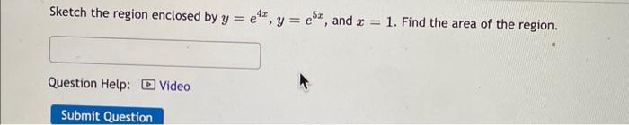 Solved Sketch The Region Enclosed By Y E4x Y E5x And X 1