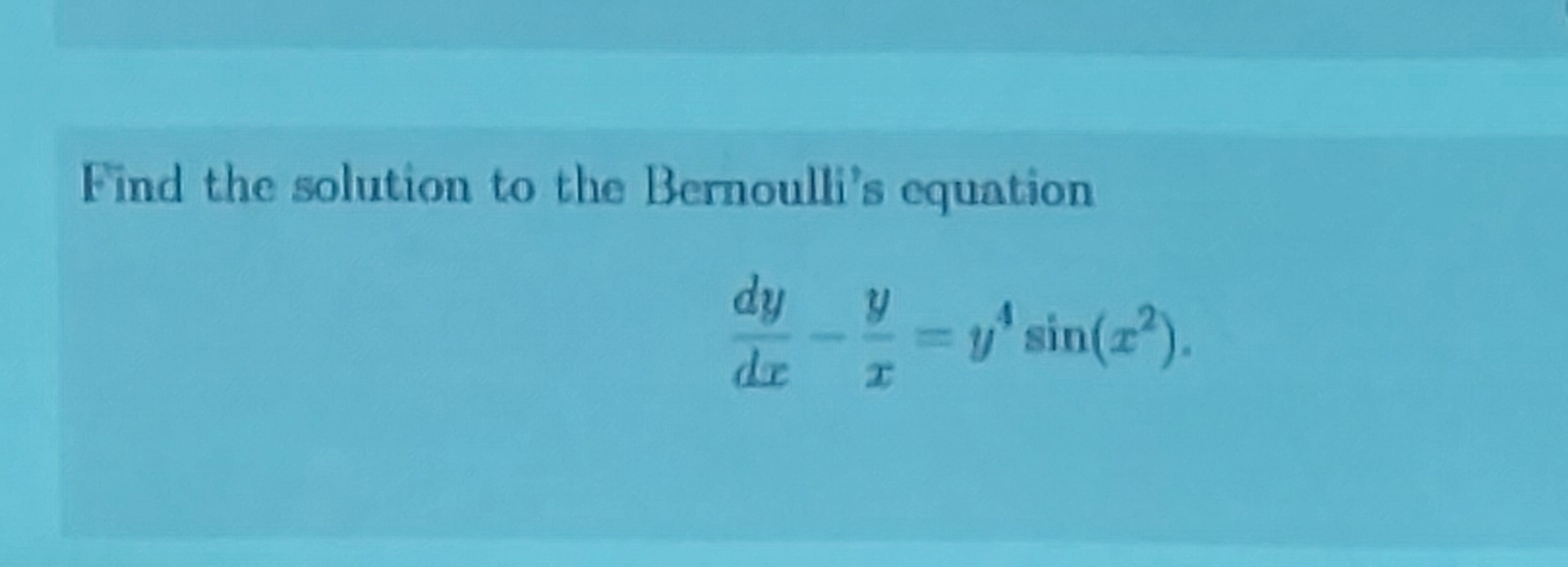 Solved Find the solution to the Bernoulli's | Chegg.com