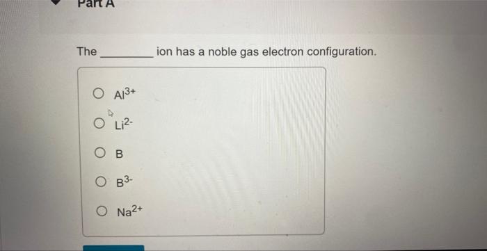 Solved The ion has a noble gas electron configuration. Al3+ | Chegg.com