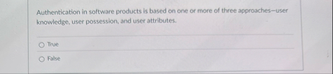 Solved Authentication in software products is based on one | Chegg.com