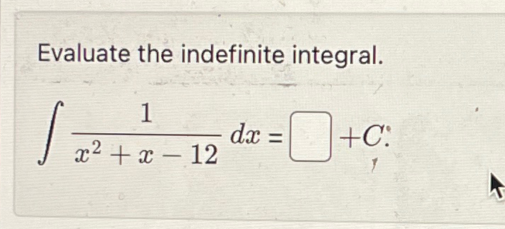 Solved Evaluate the indefinite integral.∫﻿﻿1x2+x-12dx=,+C | Chegg.com