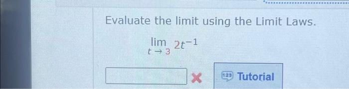 Solved Evaluate the limit using the Limit Laws. lim 2t-1 t-3 | Chegg.com