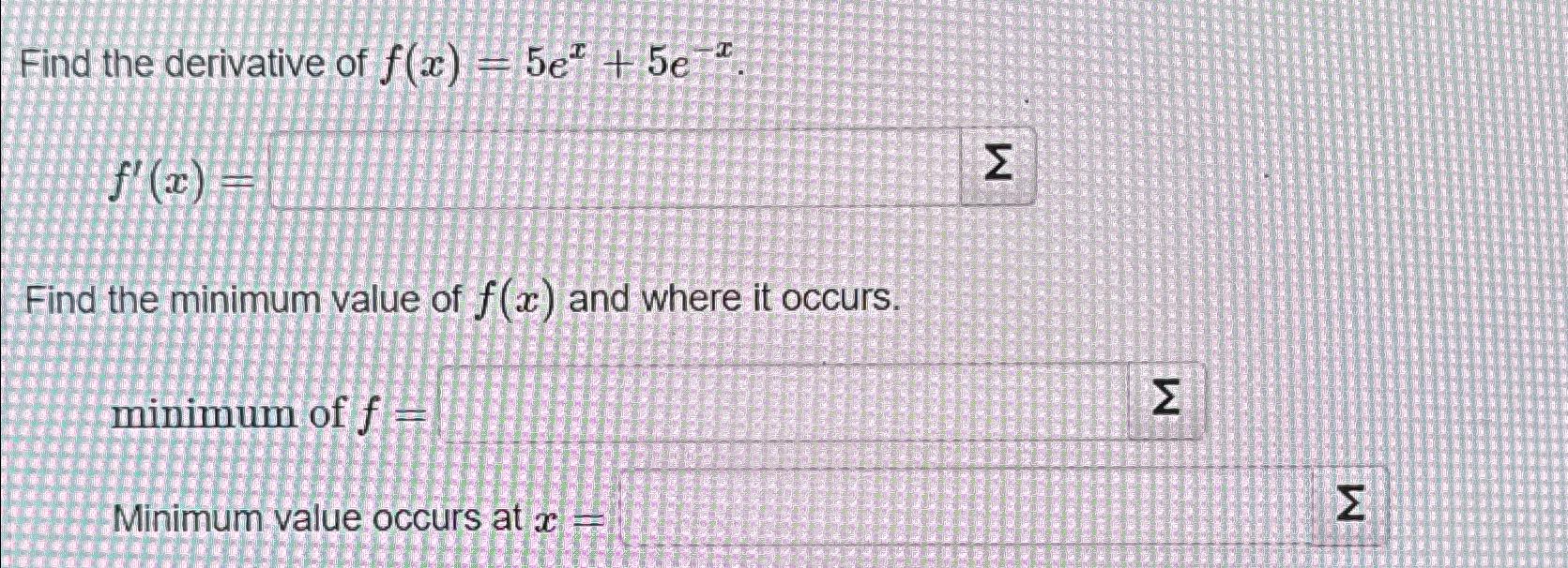 Solved Find the derivative of f(x)=5ex+5e-xf'lFind the | Chegg.com