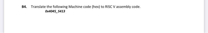 Solved B4. Translate the following Machine code (hex) to | Chegg.com