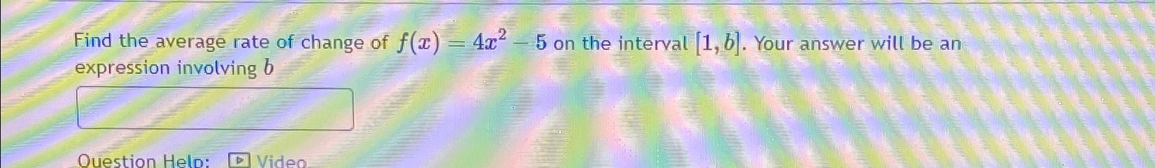 Solved Find the average rate of change of f(x)=4x2-5 ﻿on the | Chegg.com