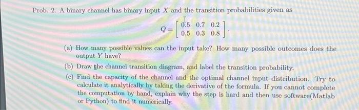 Prob. 2. A binary channel has binary input X and the | Chegg.com