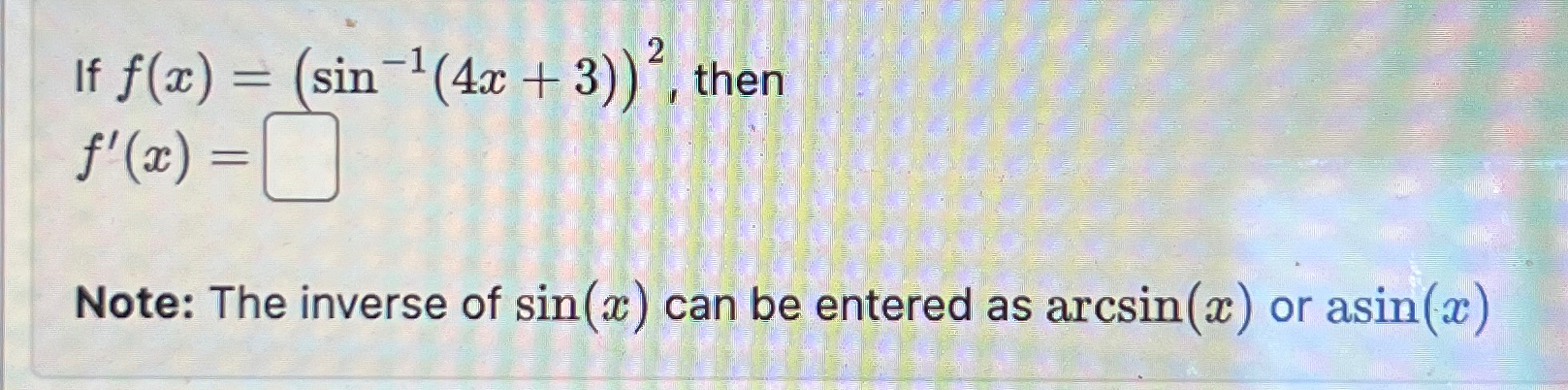 Solved If f(x)=(sin-1(4x+3))2, ﻿thenf'(x)=Note: The inverse | Chegg.com