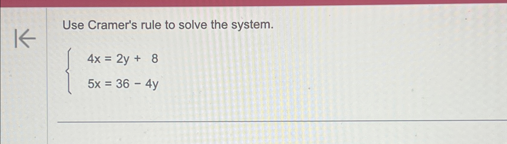 Solved Use Cramer's rule to solve the system.4x=2y+85x=36-4y | Chegg.com