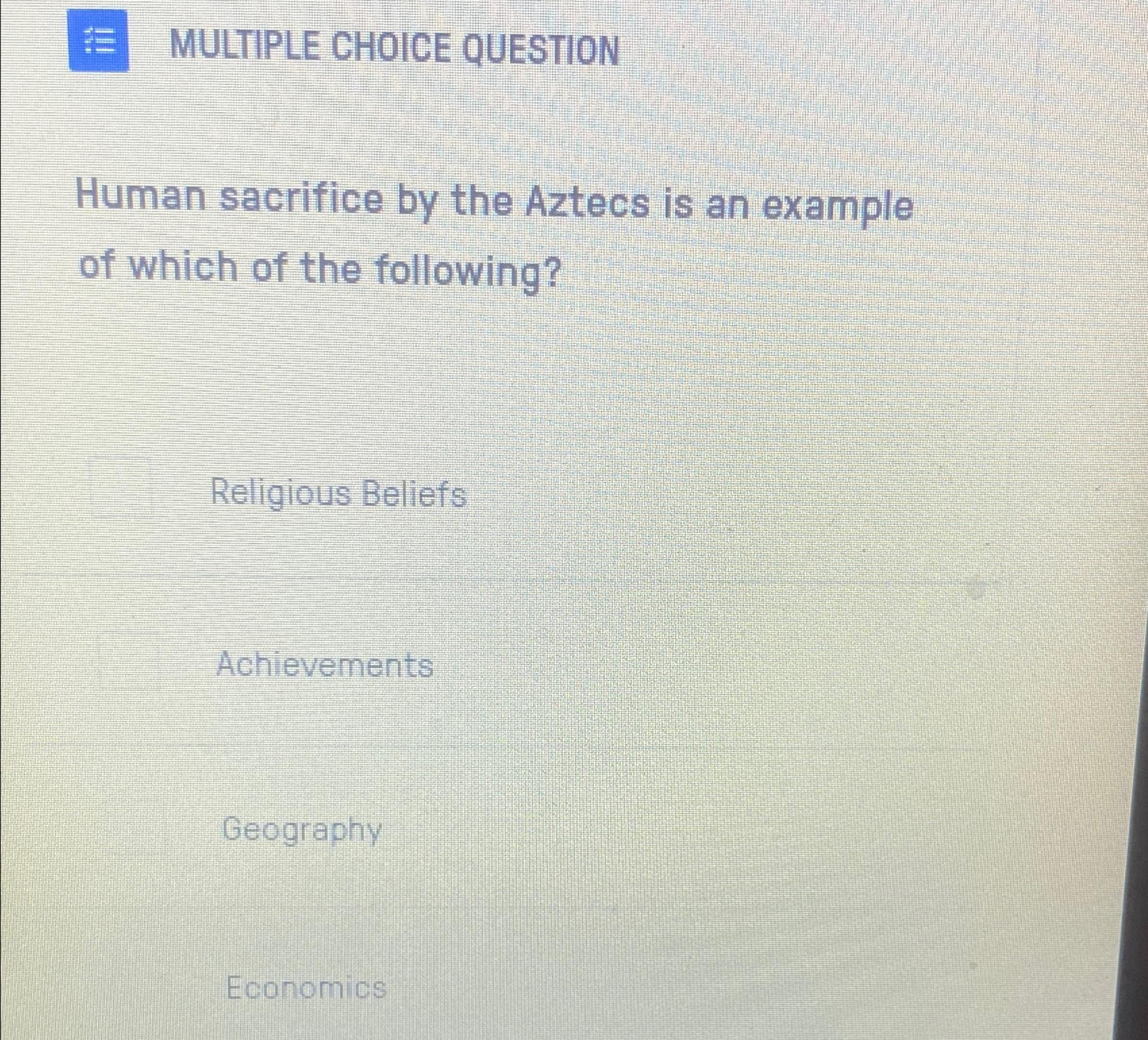 Solved MULTIPLE CHOICE QUESTIONHuman sacrifice by the Aztecs | Chegg.com