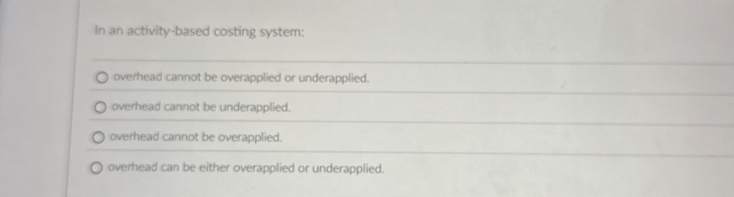 Solved In an activity-based costing system:overhead cannot | Chegg.com