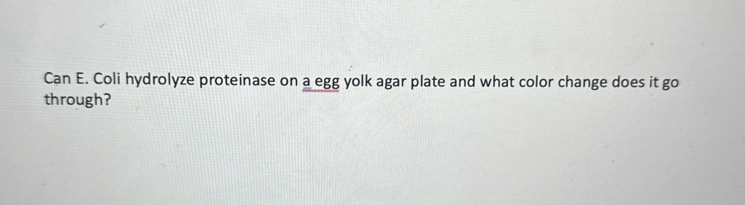 Solved Can E. ﻿Coli hydrolyze proteinase on a egg yolk agar | Chegg.com