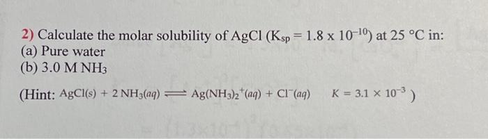 Solved 2) Calculate the molar solubility of AgCl (Ksp = 1.8 | Chegg.com