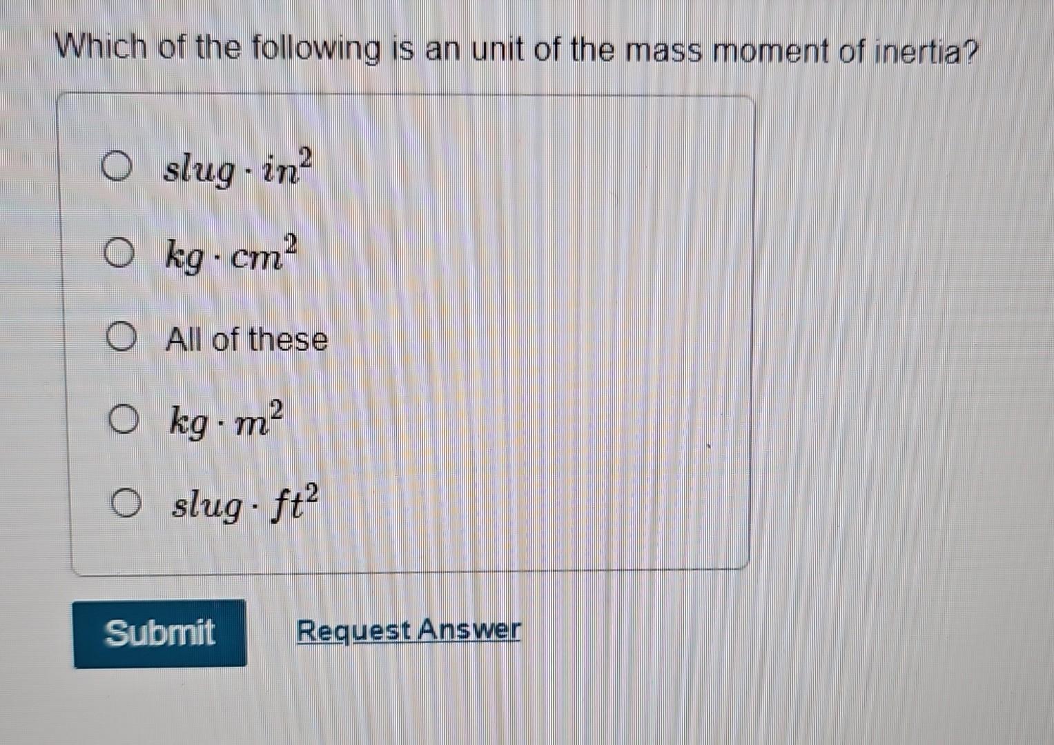 Solved Which of the following is an unit of the mass moment | Chegg.com