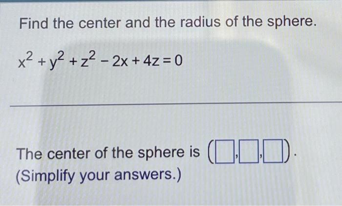 Solved Find the center and the radius of the sphere. | Chegg.com