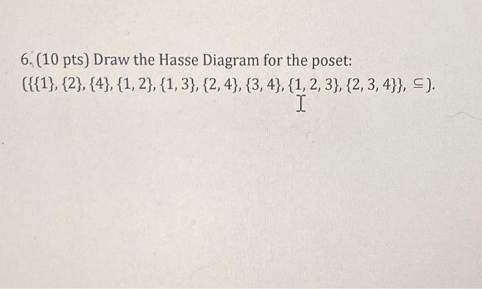 Solved 6.(10 pts) Draw the Hasse Diagram for the poset: | Chegg.com