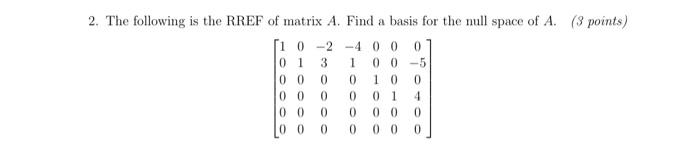 Solved 2. The following is the RREF of matrix A. Find a | Chegg.com