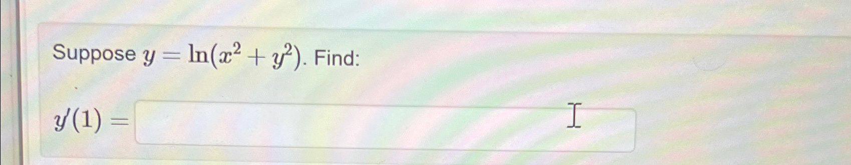 Solved Suppose y=ln(x2+y2). ﻿Find:y'(1)= | Chegg.com