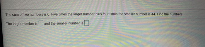 Solved The sum of two numbers is 6. Five times the larger | Chegg.com