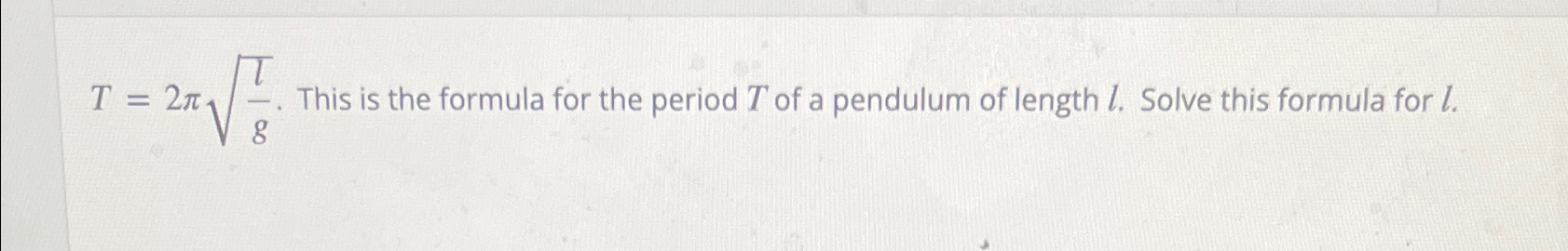 Solved T=2πlg2. ﻿This is the formula for the period T ﻿of a | Chegg.com
