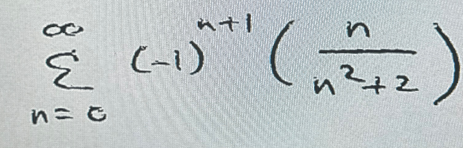 Solved ∑n=0∞(-1)n+1(nn2+2) ﻿Does the series converge | Chegg.com