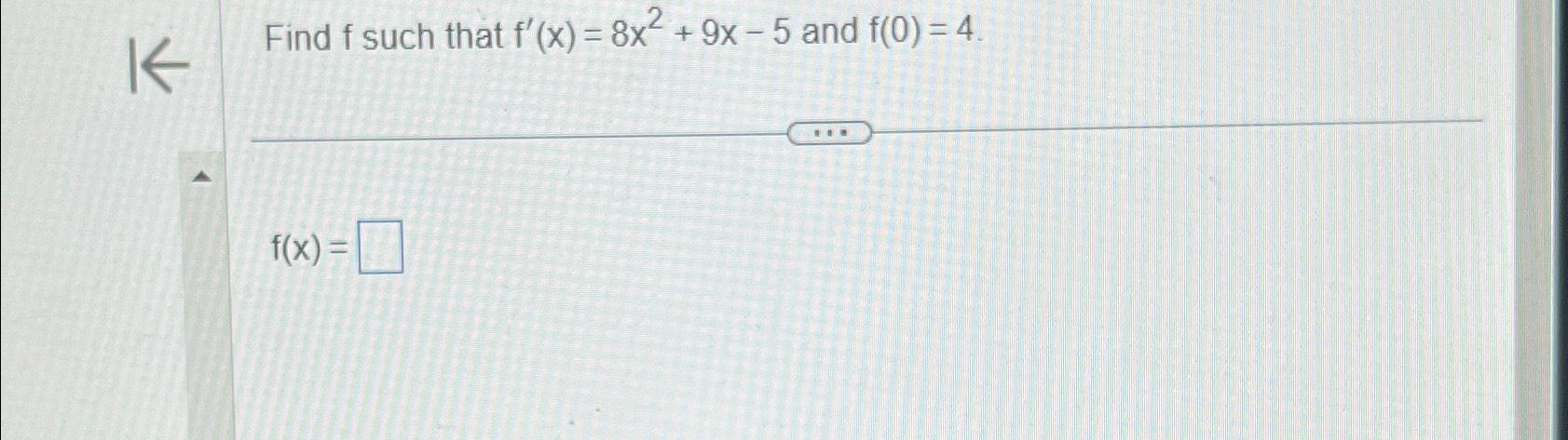 Solved Find f ﻿such that f'(x)=8x2+9x-5 ﻿and f(0)=4f(x)= | Chegg.com