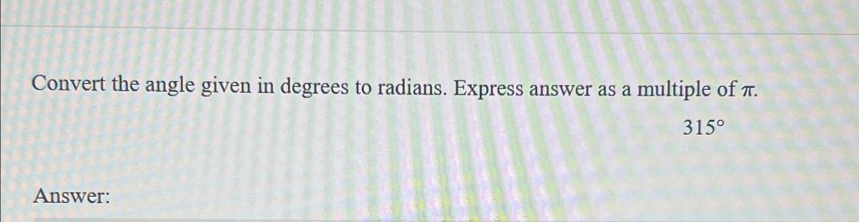 Solved Convert the angle given in degrees to radians. | Chegg.com
