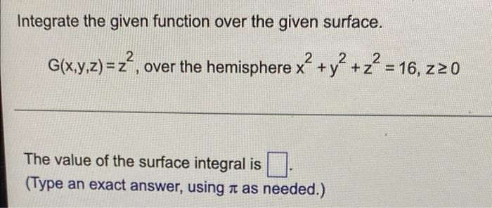 Solved Integrate the given function over the given surface. | Chegg.com