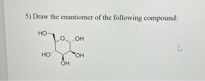 Solved 5) Draw the enantiomer of the following compound: | Chegg.com