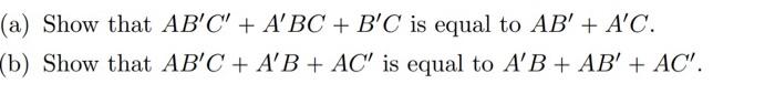Solved (a) Show that AB'C' + A'BC + B'C is equal to AB' + | Chegg.com