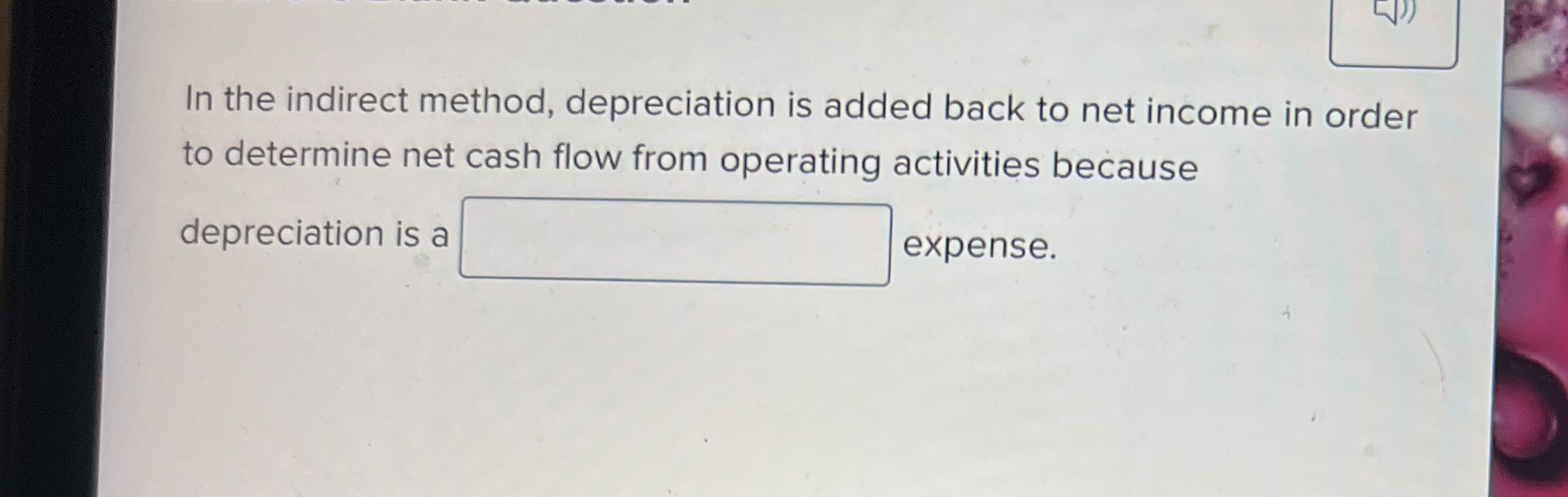In the indirect method, depreciation is added back to | Chegg.com