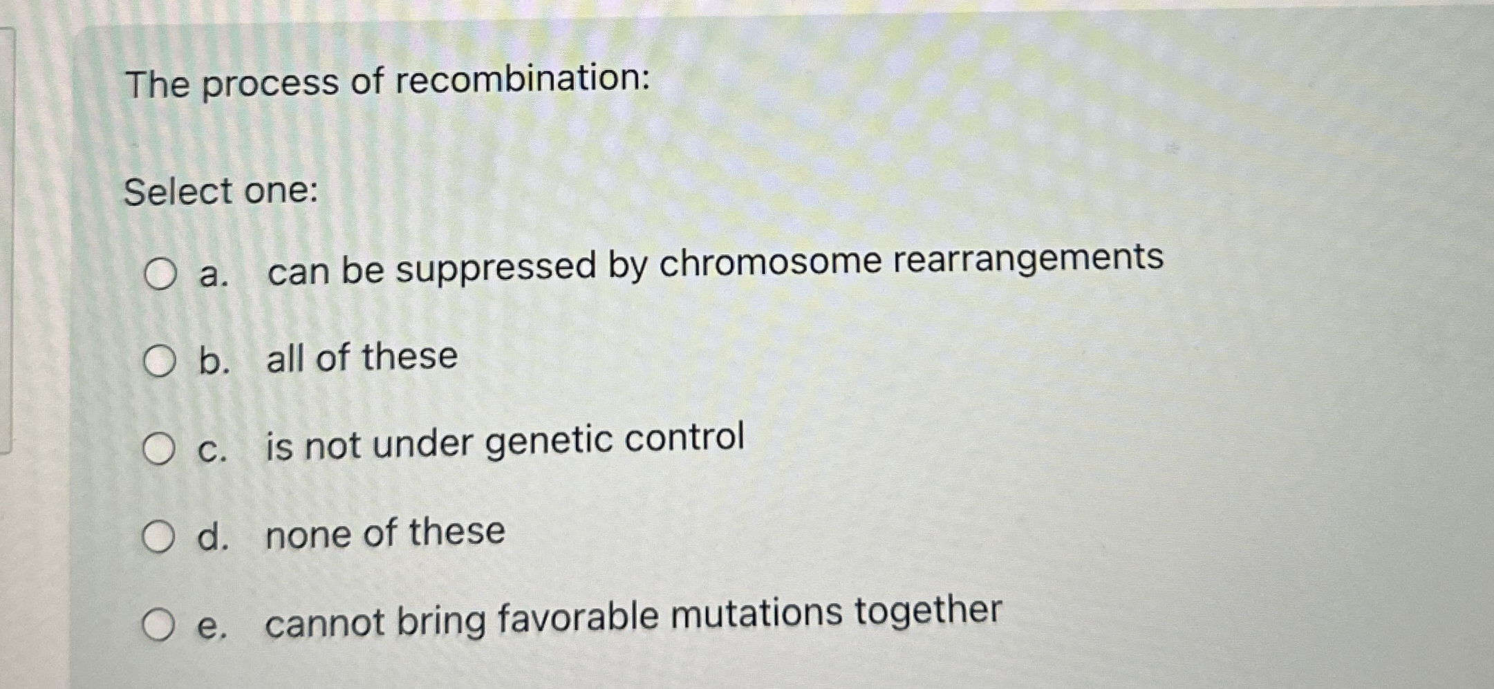 Solved The process of recombination:Select one:a. ﻿can be | Chegg.com