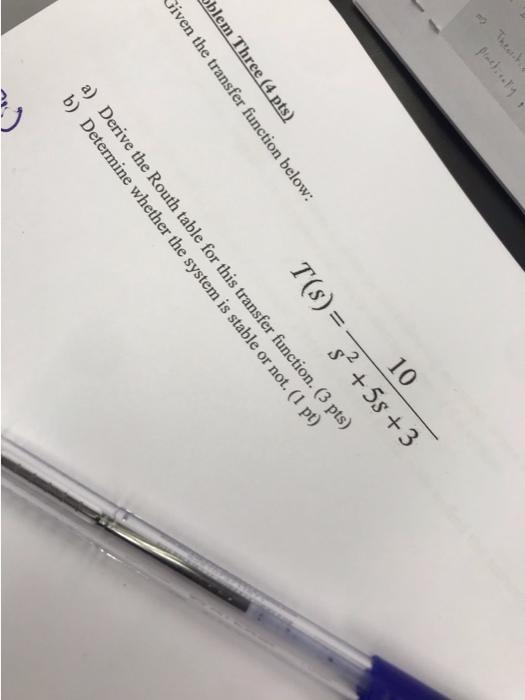 Solved paciently 10 S² +5s +3 blem Three (4 pts) Given the | Chegg.com