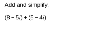 Solved Add and simplify.(8-5i)+(5-4i) | Chegg.com