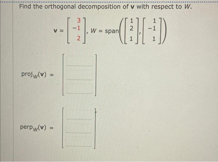 Solved Find the orthogonal decomposition of v with respect | Chegg.com
