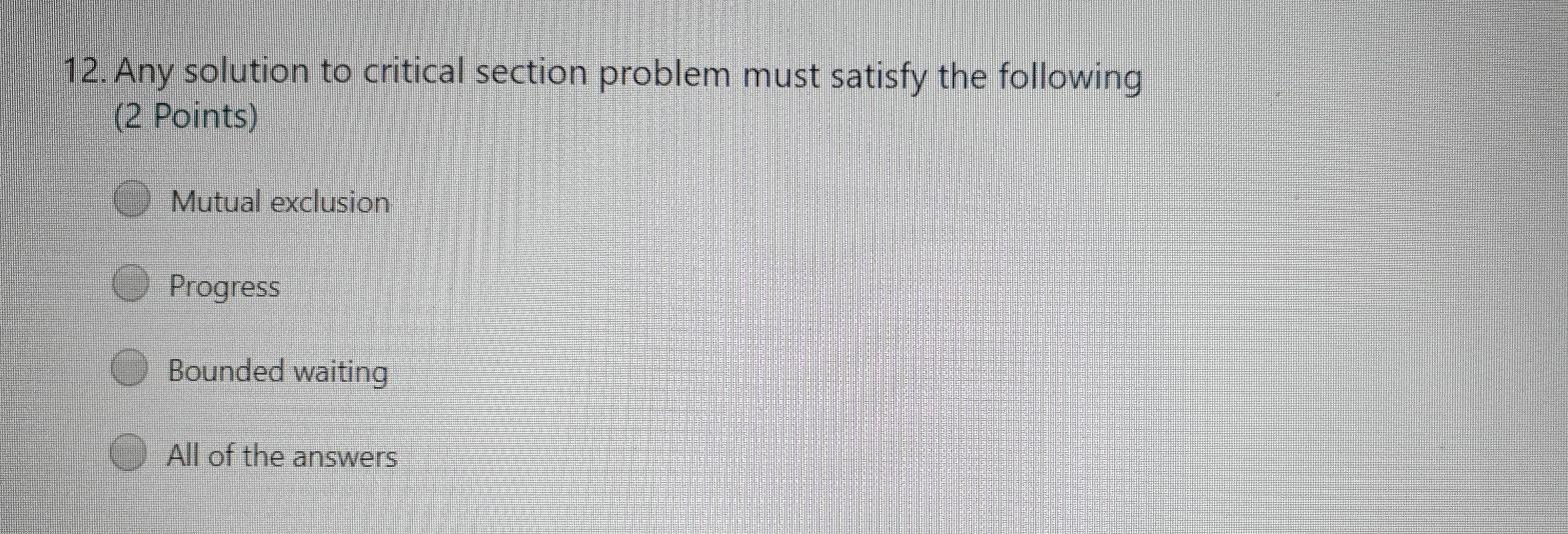Solved 12. Any solution to critical section problem must | Chegg.com