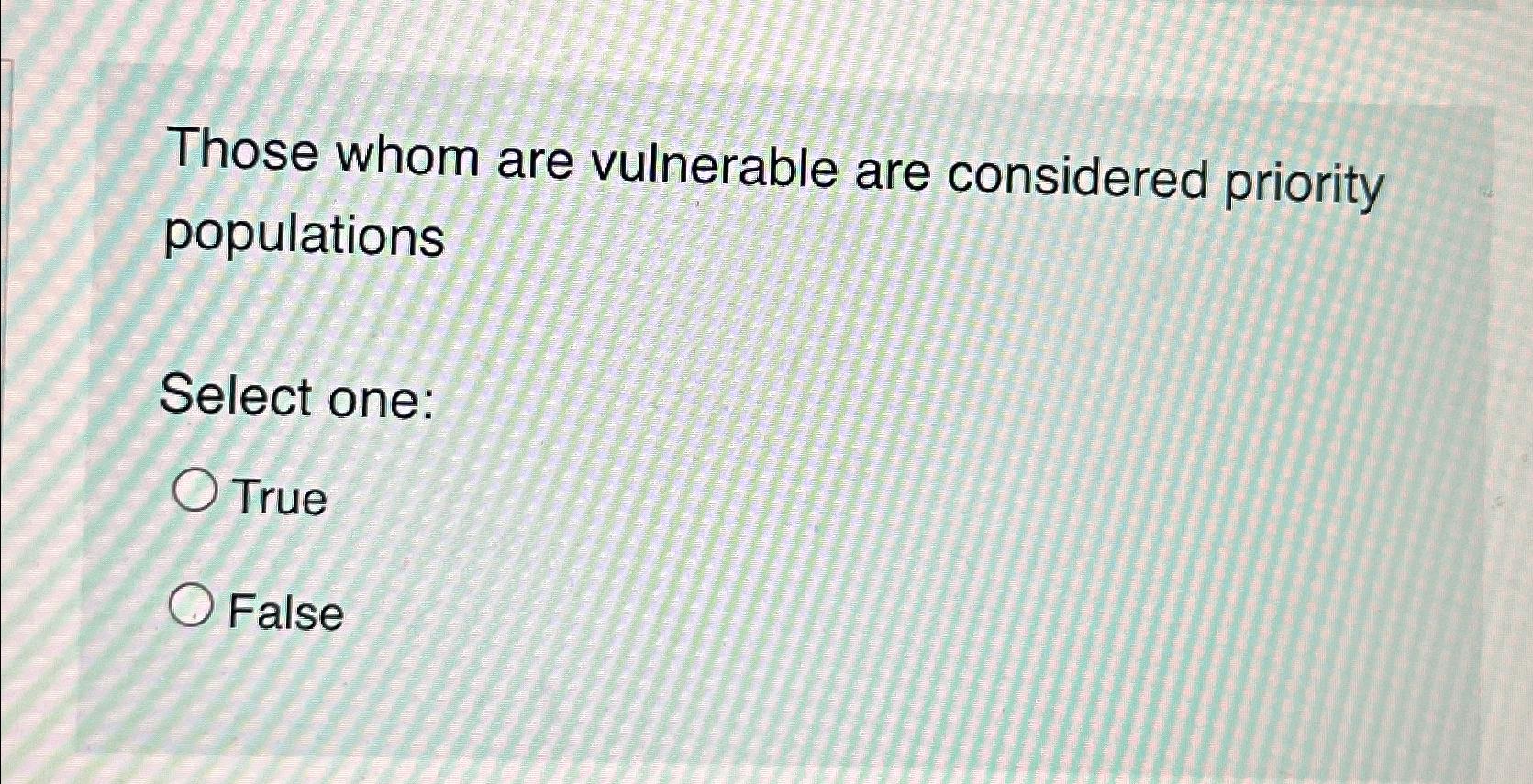 Solved Those whom are vulnerable are considered priority | Chegg.com