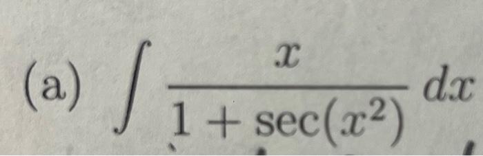 Solved (a) ∫1+sec(x2)xdx | Chegg.com