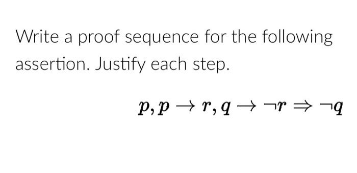 Solved Write A Proof Sequence For The Following Assertion
