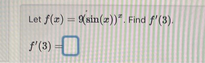 Solved Let f(x)=9(sin(x))x. Find f′(3). f′(3)= | Chegg.com