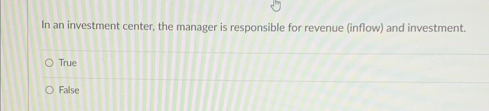 Solved In an investment center, the manager is responsible | Chegg.com