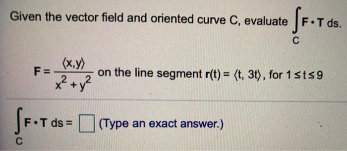 Solved Given the vector field and oriented curve C, evaluate | Chegg.com
