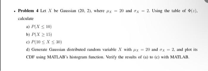 Solved - Problem 4 Let X be Gaussian (20,2), where μX=20 and | Chegg.com