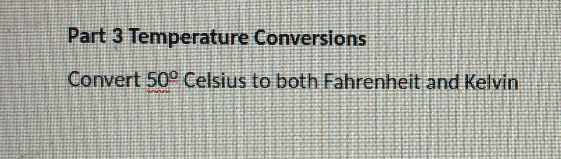 Solved Part 3 Temperature Conversions Convert 50∘ Celsius to | Chegg.com