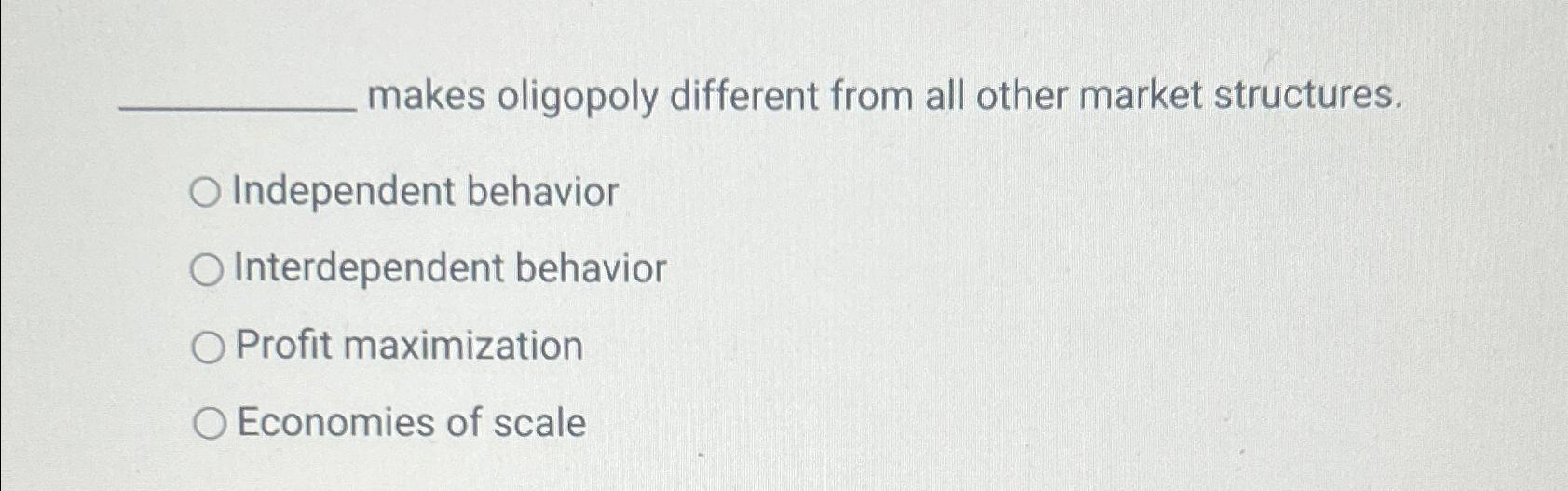 Solved makes oligopoly different from all other market | Chegg.com