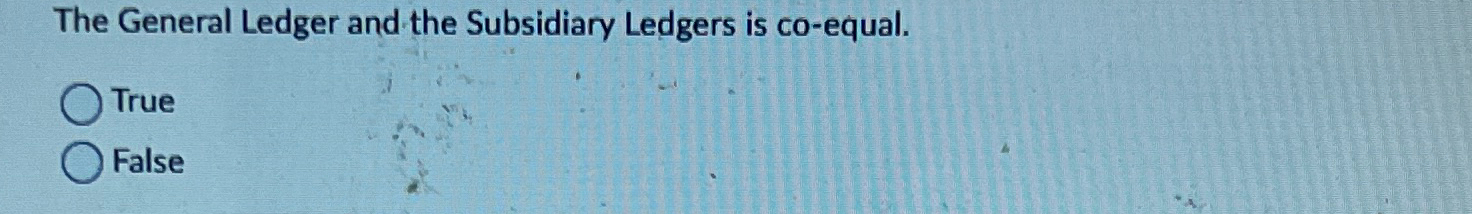 Solved The General Ledger and the Subsidiary Ledgers is | Chegg.com