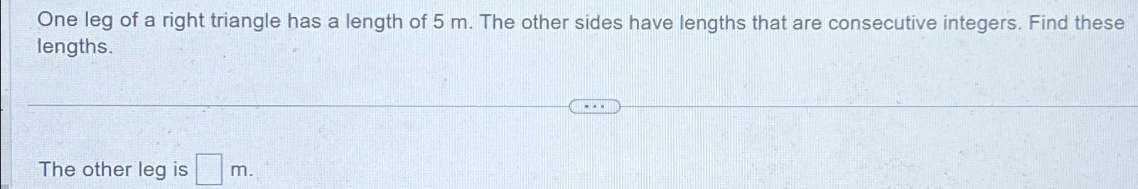Solved One leg of a right triangle has a length of 5m. ﻿The | Chegg.com
